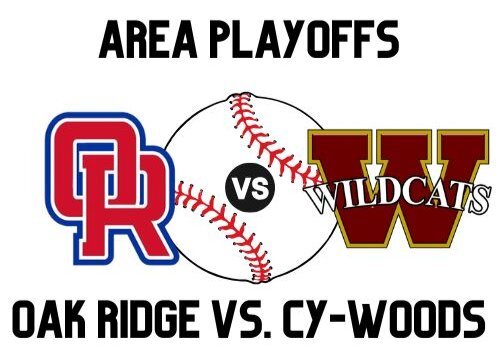 BASEBALL OAK RIDGE VS. CY-WOODS HS AREA PLAYOFFS | conroeisd Box Office